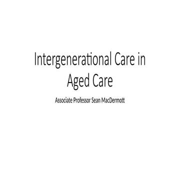 Intergenerational Care in Aged Care _ SMacD 231130.pptx