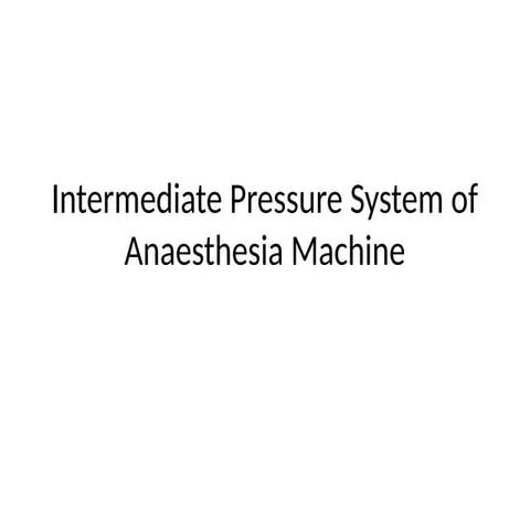 Intermediate_Pressure_System_Anaesthesia_Machine.pptx