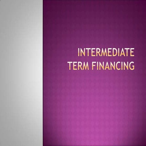 Intermediate term financing | PPTX
