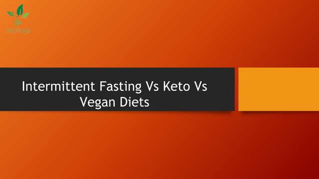 Intermittent Fasting Vs Keto Vs Vegan Diets Pptx Pdf