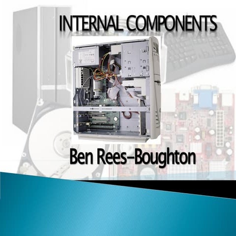 Internal components Ben Rees-Boughton | PPT