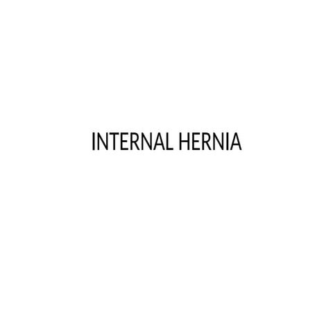 INTERNAL HERNIA of small bowel contents.pptx