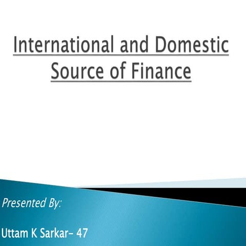 International and domestic source of finance | PPTX