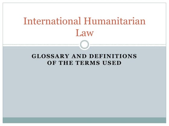 International Humanitarian Law Lecture 1- Glossary and Definitions of ...