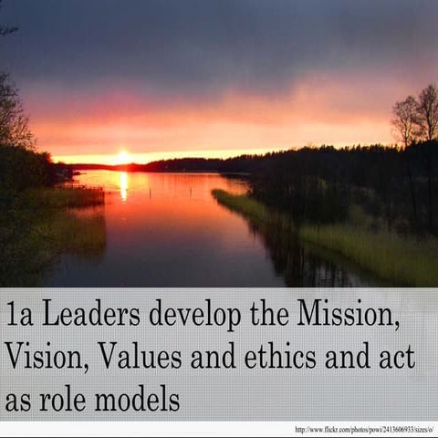 1a Leaders develop the Mission, Vision, Values and ethics and act as ...