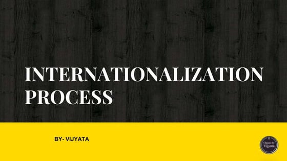 internationalizationprocess International Business Environment .pptx