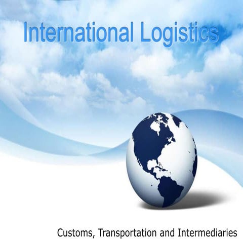 International Logistics - Customs, Transportation And Intermediaries | PPTX