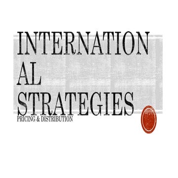 International strategies (Pricing and Distribution) | PPT