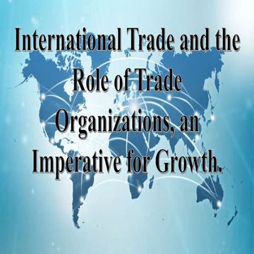 International trade and the role of trade organizations, an imperative ...