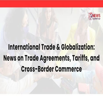 International Trade & Globalization: News on Trade Agreements, Tariffs ...