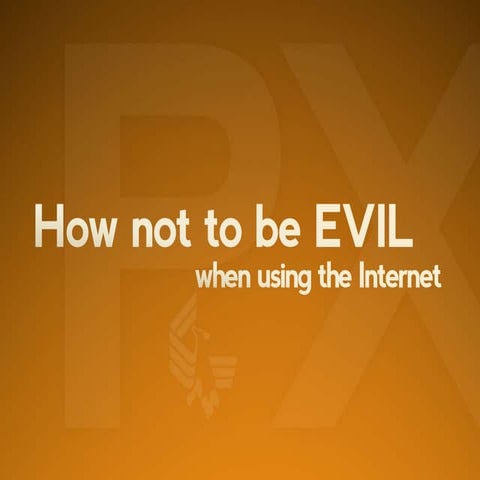 How to not be EVIL on the Internet | PPT