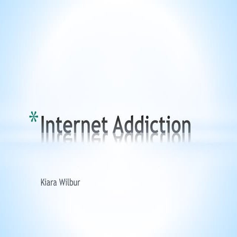 Internet addiction kiara wilbur | PPTX | Internet Safety | Parenting