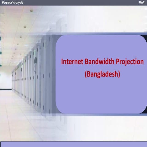 Internet Bandwidth Projection and Evolution (bangladesh) | PPT