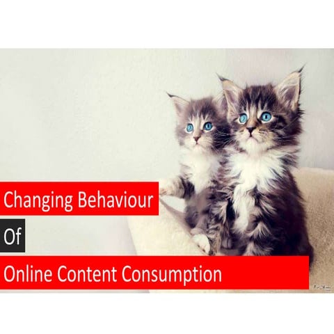 Changing Behaviour Of Online Content Consumption | PPT