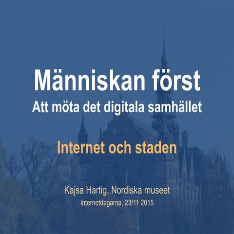 Människan först, Internet och staden, Internetdagarna 2015-11-23 | PPTX