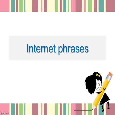 Internet phrases1 | PPTX | Internet for Beginners | Internet