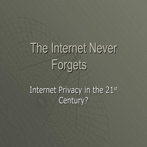 Internet privacy the internet never forgets | PPT