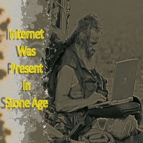 Internet Was Present In Stone Age. | PPS