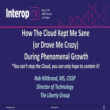 Interop ITX 2017 Presentation: How The Cloud Kept Me Sane During Phenomenal Growth | PPT