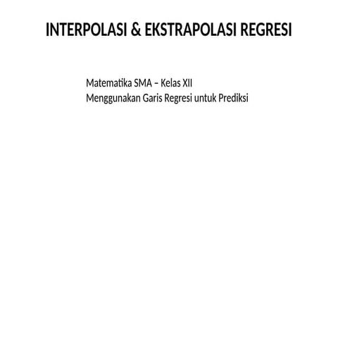 Interpolasi_dan_Ekstrapolasi_Regresi_Matematika_SMA.pptx