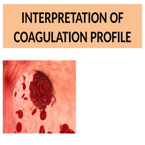 INTERPRETATION OF COAGULATION PROFILE 1.pptx