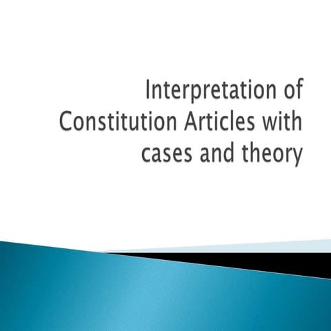 Interpretation of Constitution Articles with cases and theory.pptx