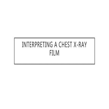 Interpreting a chest x ray film | PPTX
