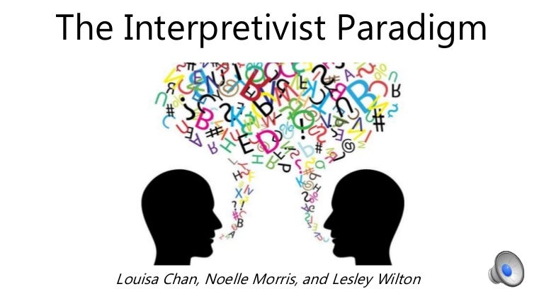 Interpretivist paradigm CTL 1018 - Lesely, Louisa, Noelle