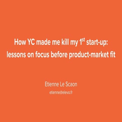 How YCombinator made me kill my 1st start-up: lessons on start-up focus before product-market ...