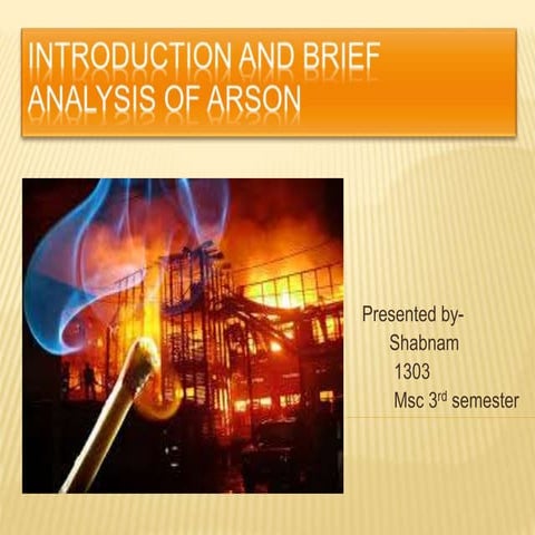 Intoduction and brief analysis of arson | PPTX