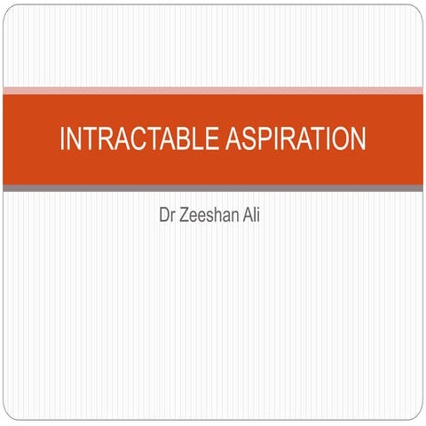 Intractable aspiration | PPTX