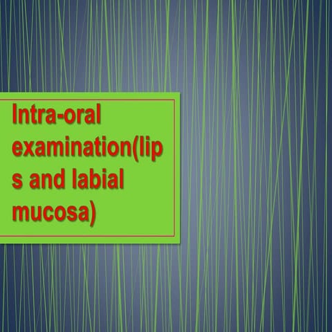 Intra oral examination (lips and labial mucosa) | PPTX