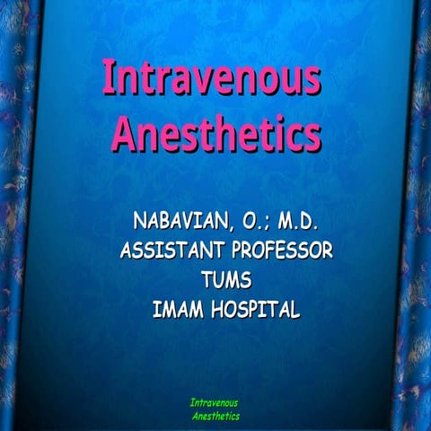 Intravenous Anesthetics.ppt, Dr Omid Nabavian, anesthesiologist ...