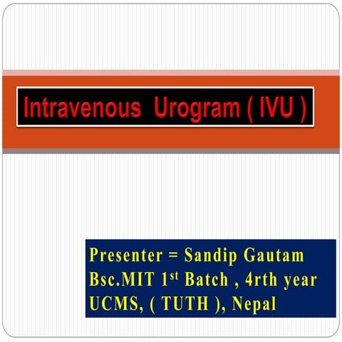Intravenous Urogram Sandip Gautam Pptx