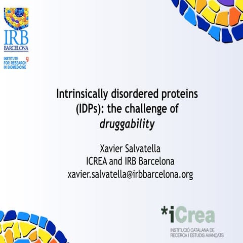 71st ICREA Colloquium - Intrinsically disordered proteins (IDPs) the ...