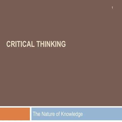 Class Notes - Critical Thinking and The Nature of Knowledge | PPTX