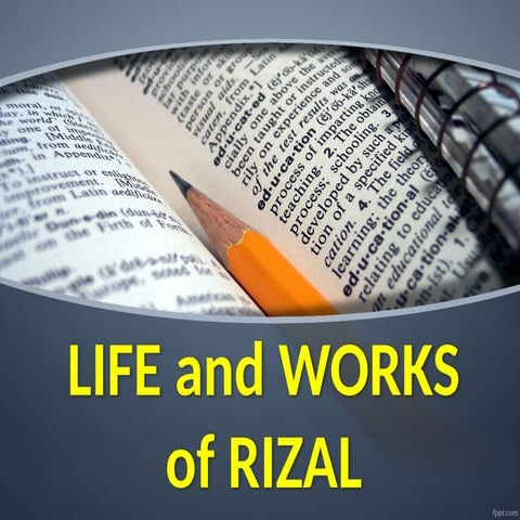 Rizal Life and Works Rizal Life and Works | PPTX