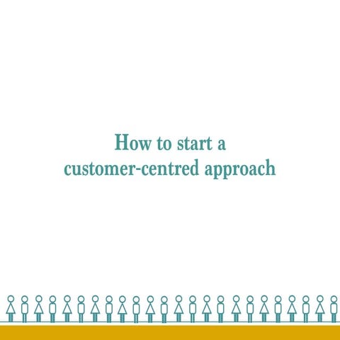 How to start a customer-centred approach | PPT