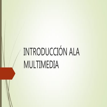 INTRODUCCION A LA MULTIMEDIA | PPTX | Technology & Computing