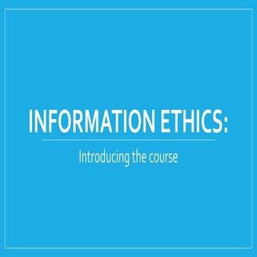 Information ethics: Introducing our course | PPT