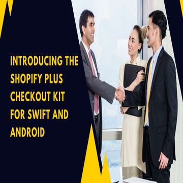 Introducing the Shopify Plus Checkout Kit for Swift and Android | PPT