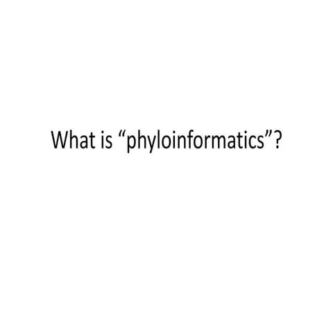 Phyloinformatics: Introduction | PPTX