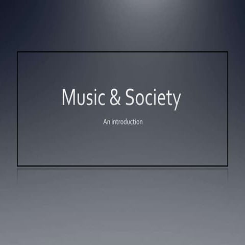 Introduction to Music & Society | PPT