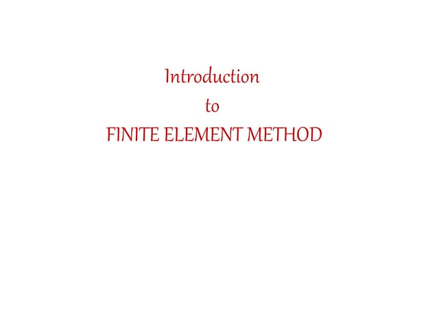 INTRODUCTION TO FINITE ELEMENT ANALYSIS | PPTX