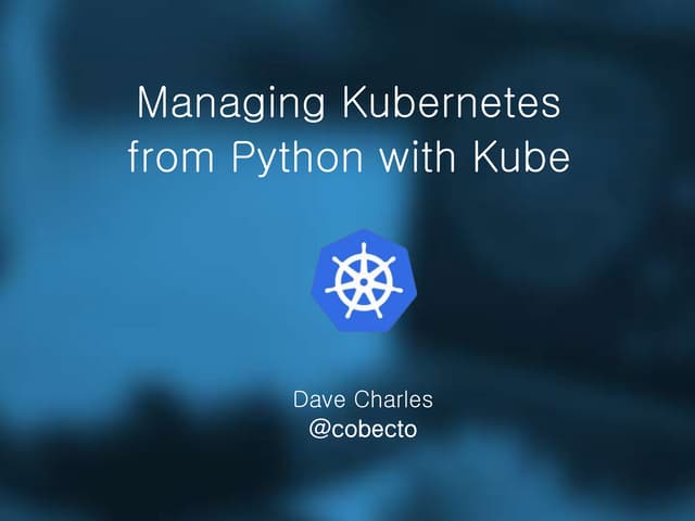 Managing Kubernetes From Python Using Kube Ppt