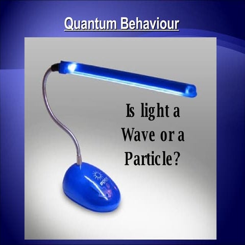 Introduction To Quantum Behaviour | PPT | Physics | Science