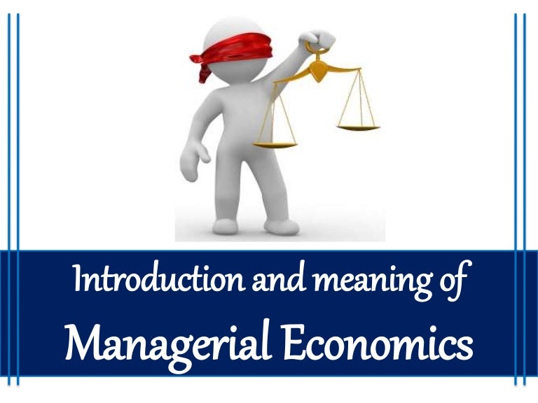 Introduction and meaning of managerial economics Introduction and meaning of managerial economics