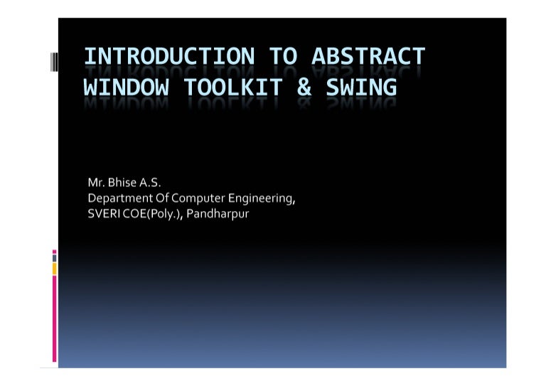 Introduction to abstract window toolkit & swing Introduction to abstract window toolkit & swing