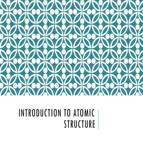Introduction to Atomic Structure & Atomic Models.pptx