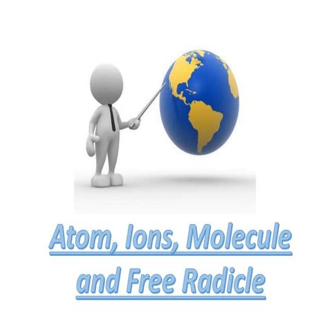 Atom, Ion, Molecule and Free Redical | PPT